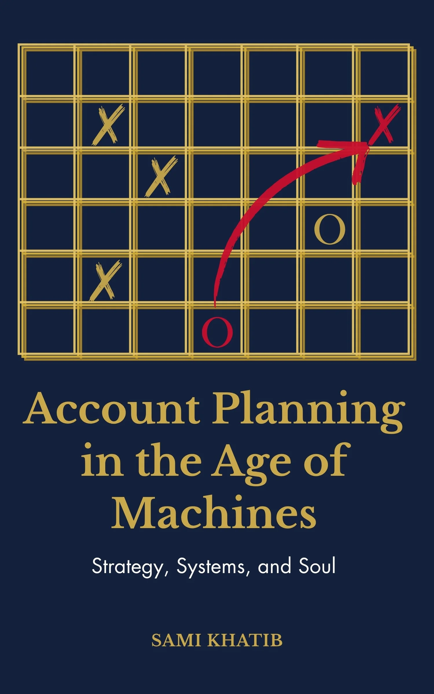 Account Planning in the Age of Machines: Strategy, Systems, and Soul - Sami Khatib — The Book ...