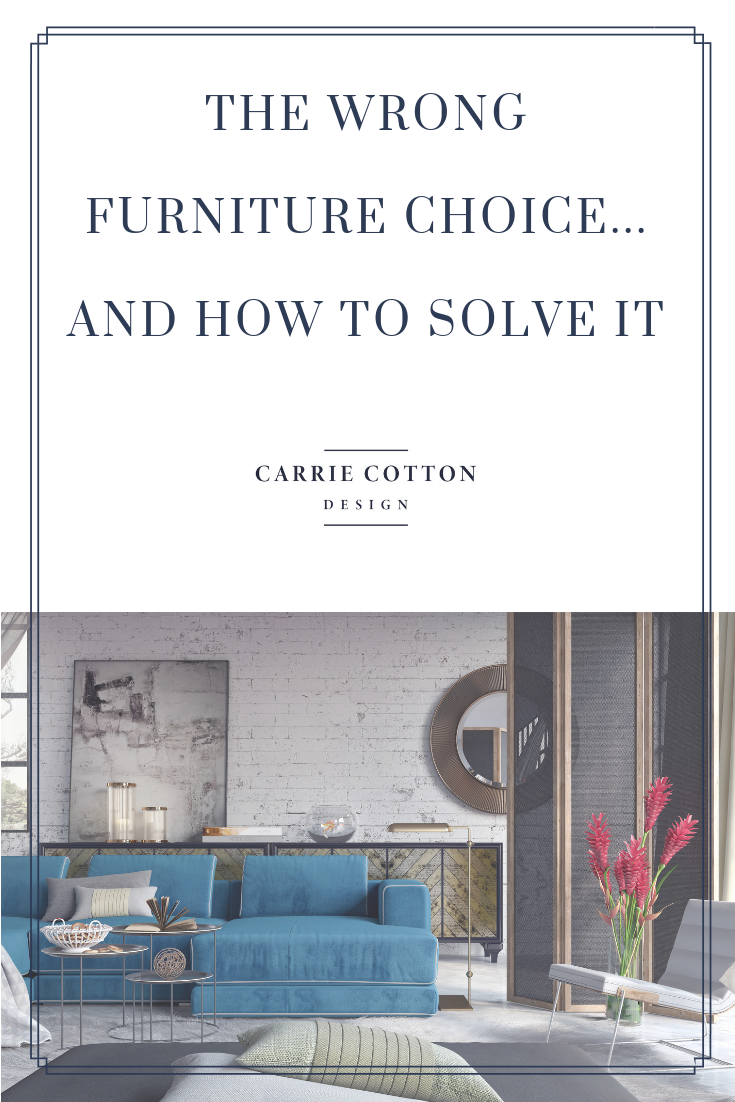 Design Dilemmas - A Furniture Choice Gone Wrong — Carrie Cotton Design