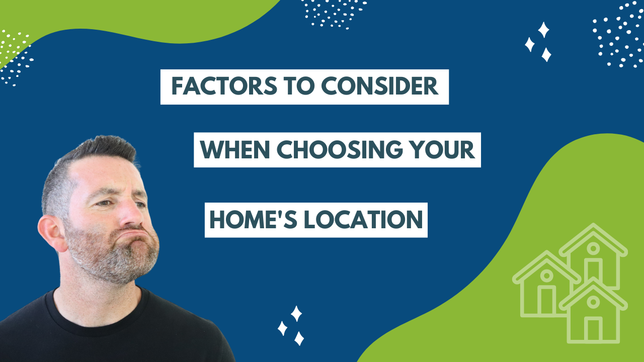 How to Choose Your Home's Location - Brent The Broker