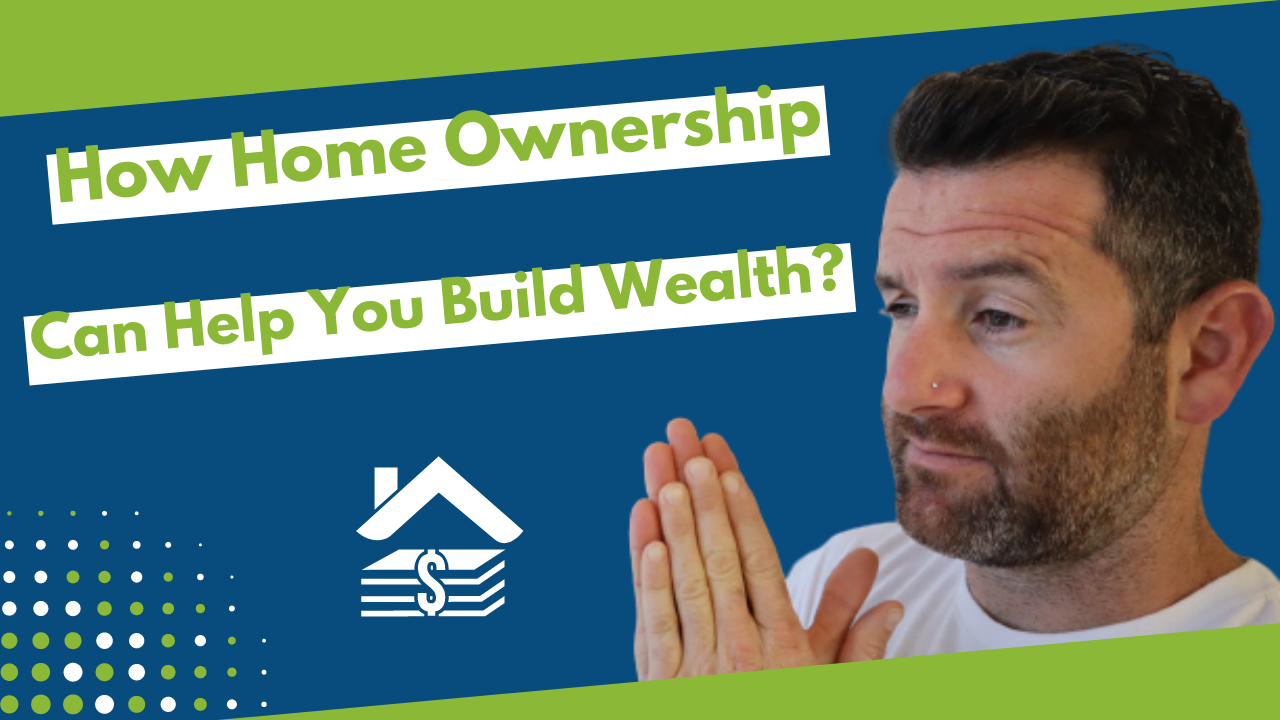 Does Home Ownership Help You Build Wealth? - Brent The Broker