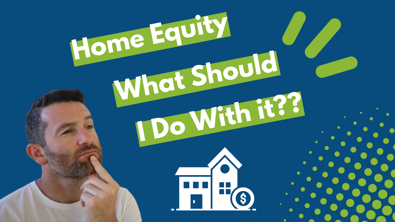 What Should I Do With Home Equity? - Brent The Broker