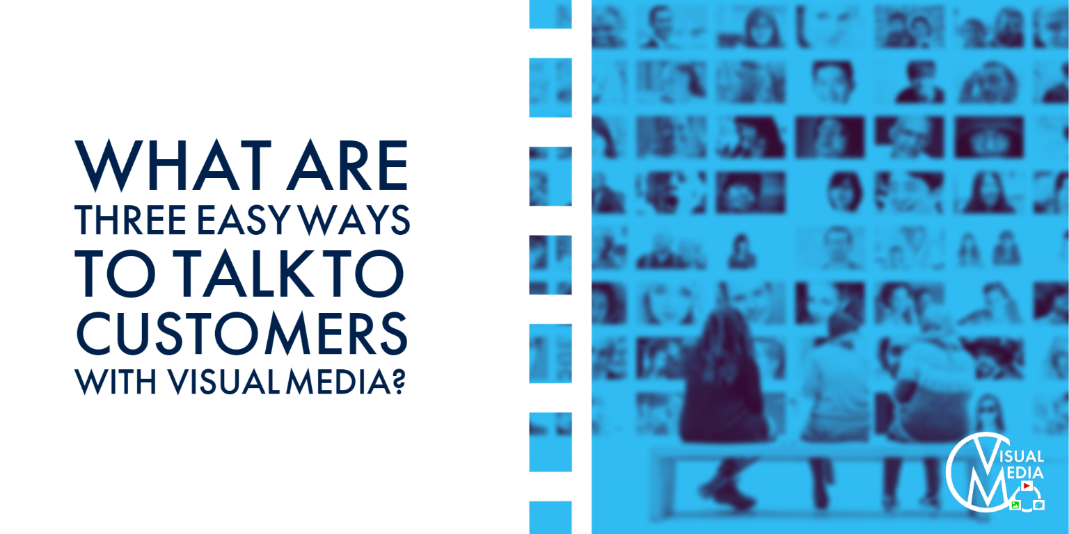 What are three easy ways to talk to customers with visual media? — Blog ...