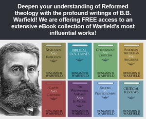 The Works of B. B. Warfield (ebook collection) Is Now Available for ...