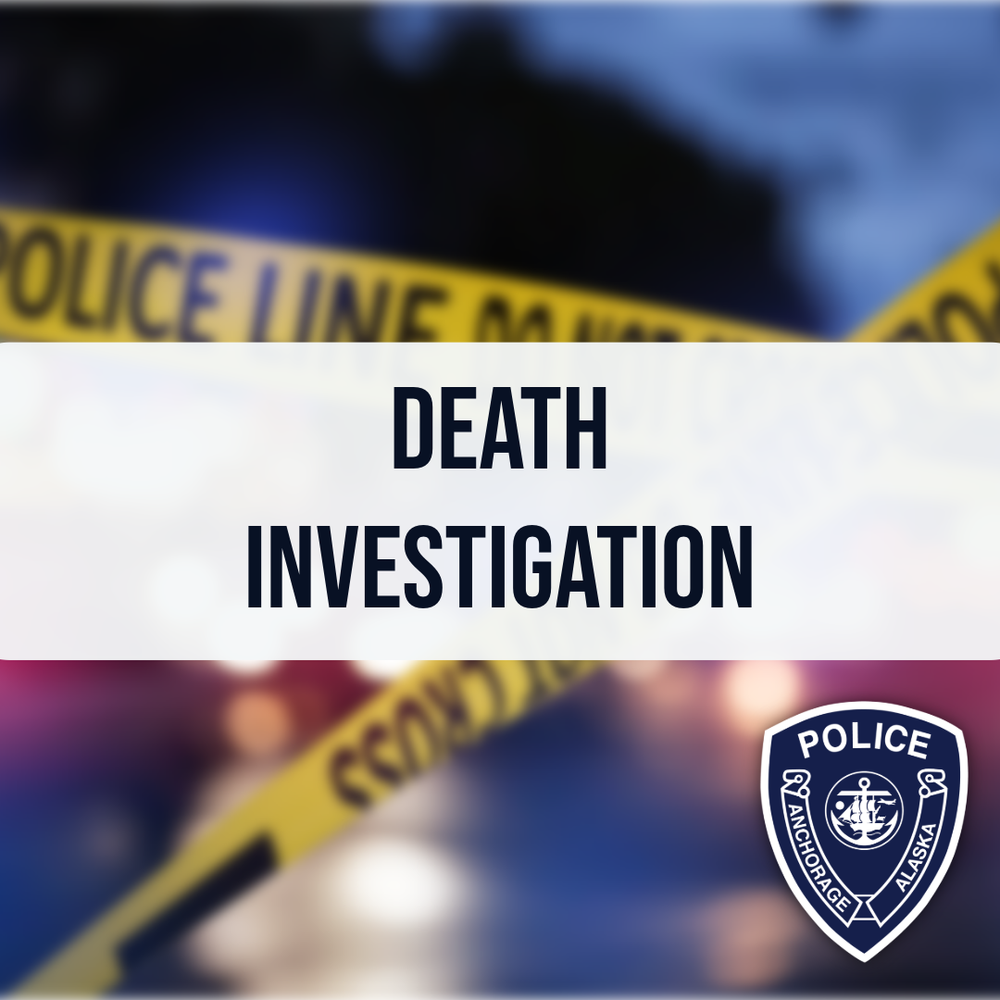 DEATH INVESTIGATION: 4300 BLOCK OF PIPER ST — Anchorage Police Department