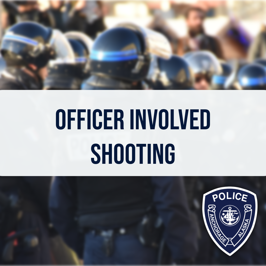 OFFICER INVOLVED SHOOTING 300 BLOCK OF BRAGAW ST — Anchorage Police ...