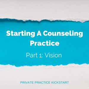 Starting a counseling practice Part 1: Getting honest with yourself