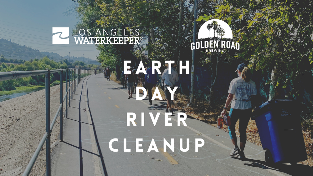 Earth Day River Cleanup with Golden Road Brewing — LAWaterkeeper | LA ...