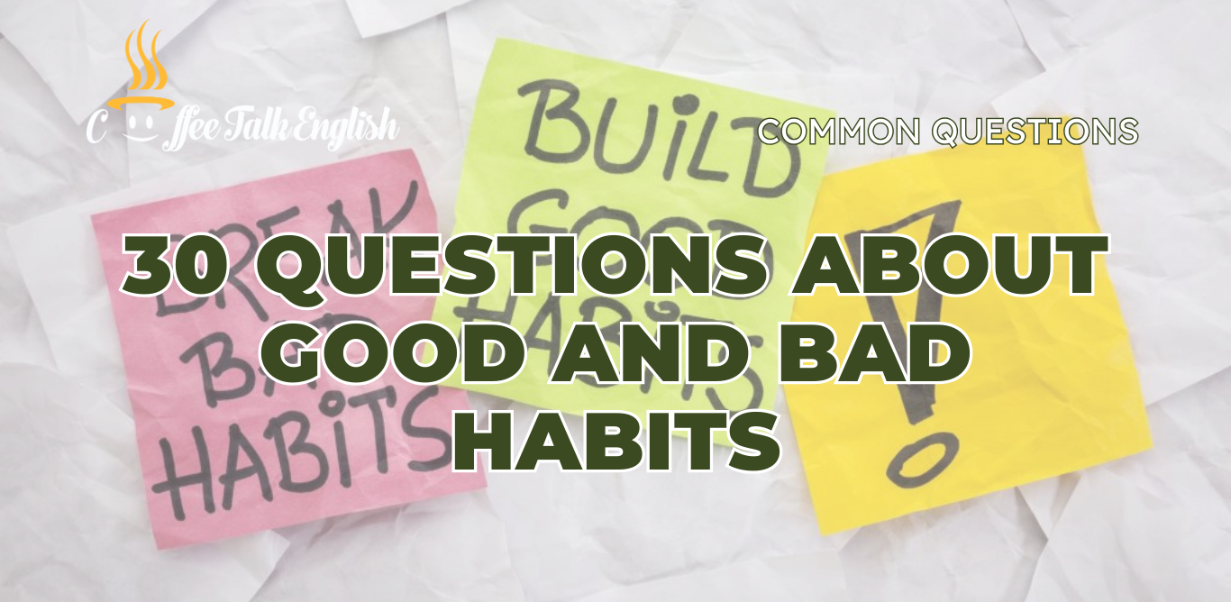 Học giao tiếp Tiếng Anh hiệu quả với 30 câu hỏi chủ đề Good and Bad ...