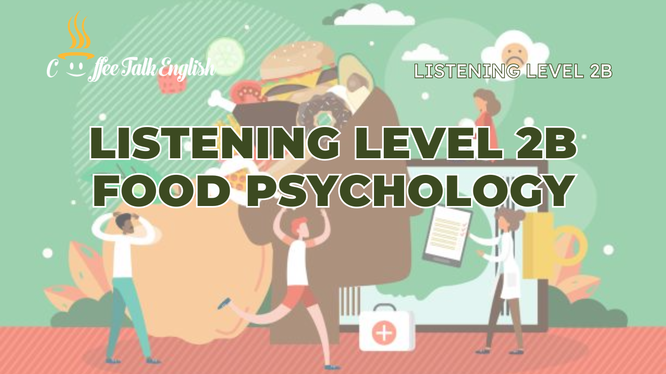 Listening - Level 2B: Food Psychology — Coffee Talk English