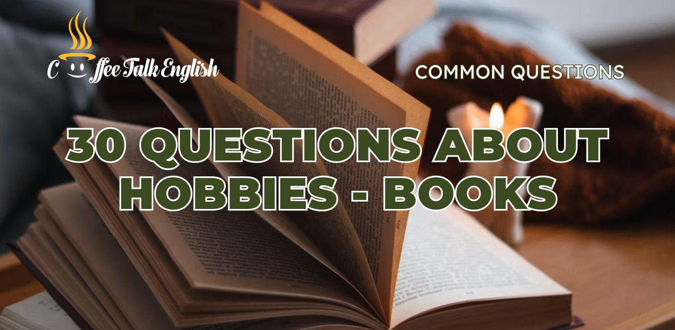 30 câu hỏi Tiếng Anh thông dụng về chủ đề Hobbies - Books — Coffee Talk ...
