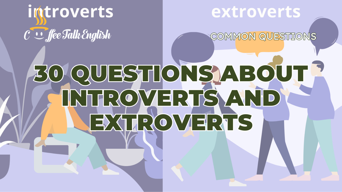 30 câu hỏi Tiếng Anh thông dụng về chủ đề Introverts and Extroverts ...