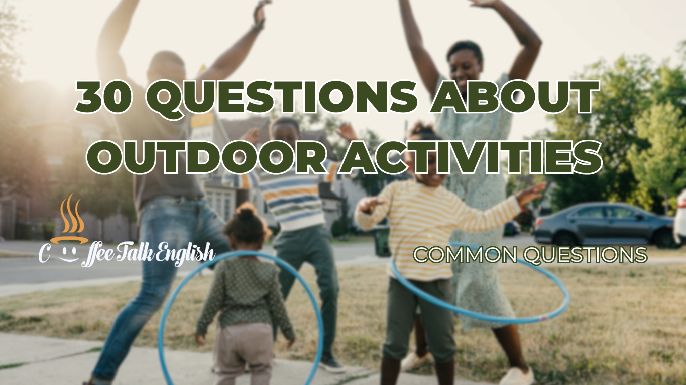 30 câu hỏi giao tiếp Tiếng Anh phổ biến về chủ đề Outdoor Activities ...