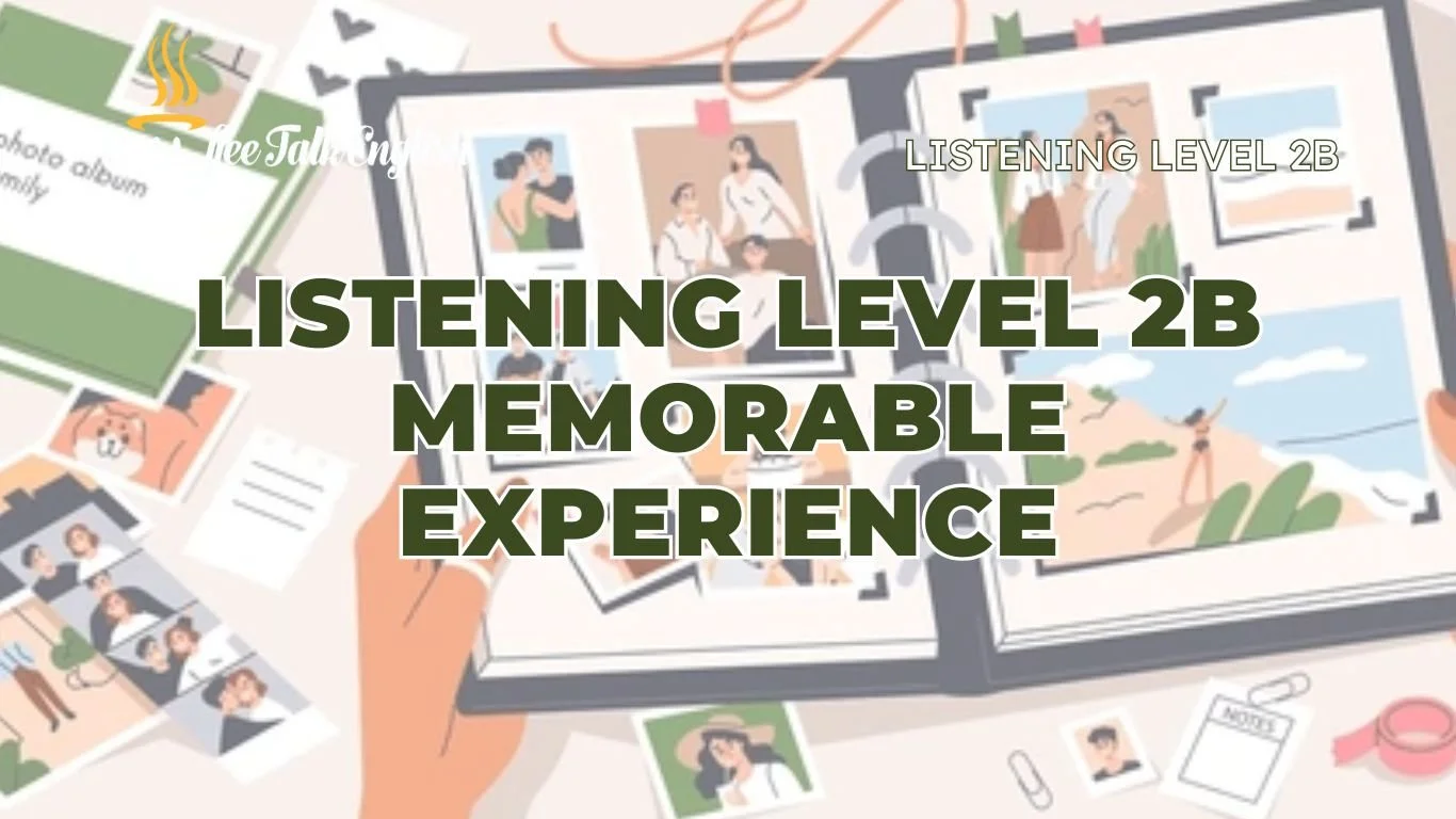 Listening - Level 2B: Memorable Experience — Coffee Talk English