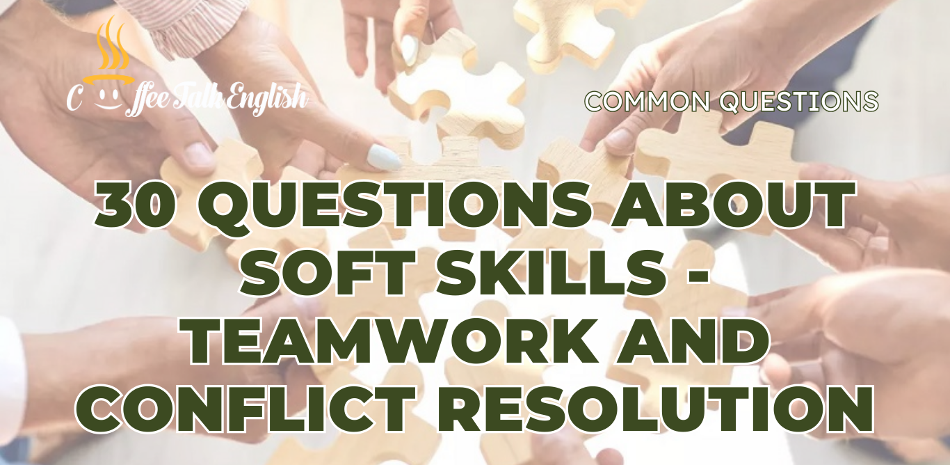 Học giao tiếp Tiếng Anh hiệu quả với 30 câu hỏi chủ đề Soft Skills ...
