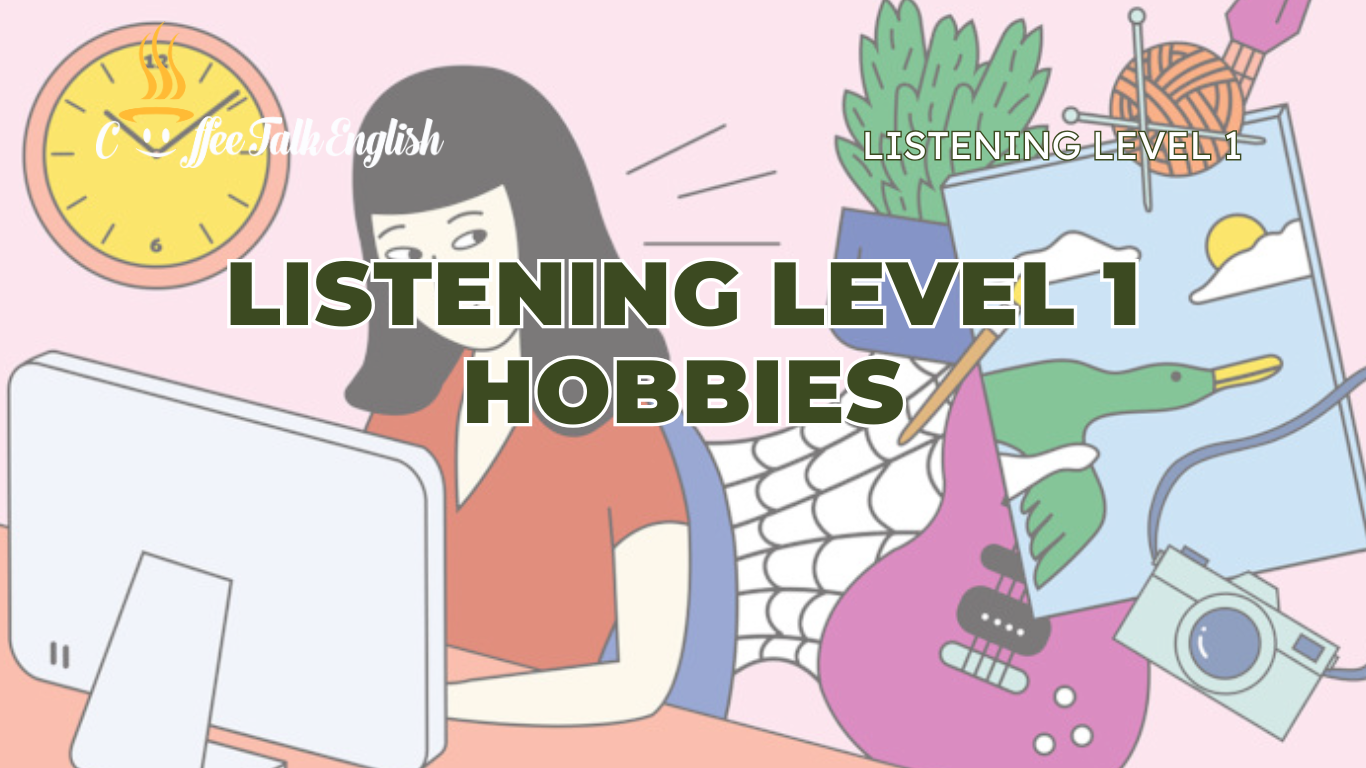 Listening Level 1 - Topic: Hobbies — Coffee Talk English