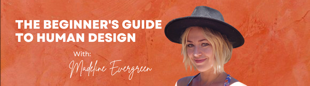 The Beginner's Guide to Human Design — Madeline Evergreen