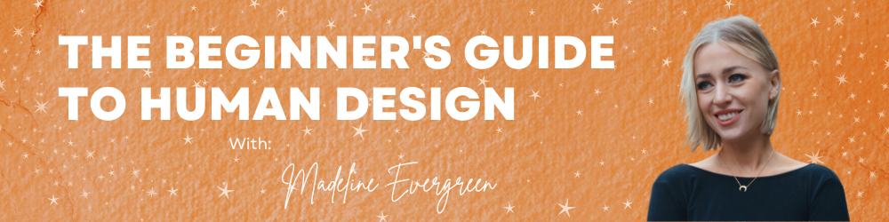 The Beginner's Guide to Human Design — Madeline Evergreen