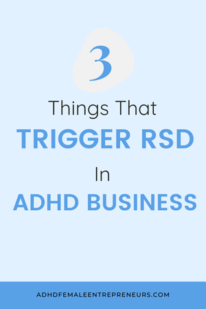 3 THINGS THAT TRIGGER RSD IN BUSINESS & HOW TO FIX IT. — ADHD Female ...