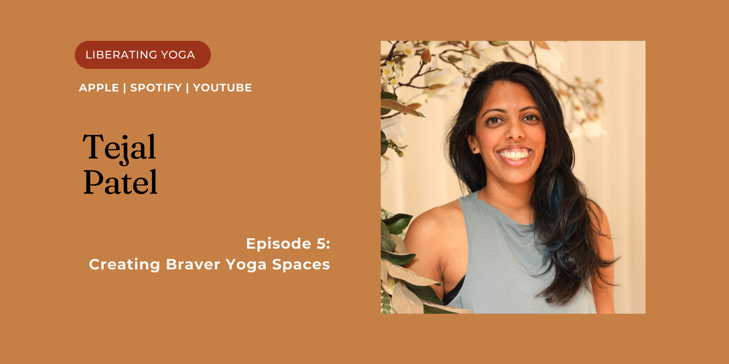 Episode 5: Creating Braver Yoga Spaces With Tejal Patel | Harpinder ...