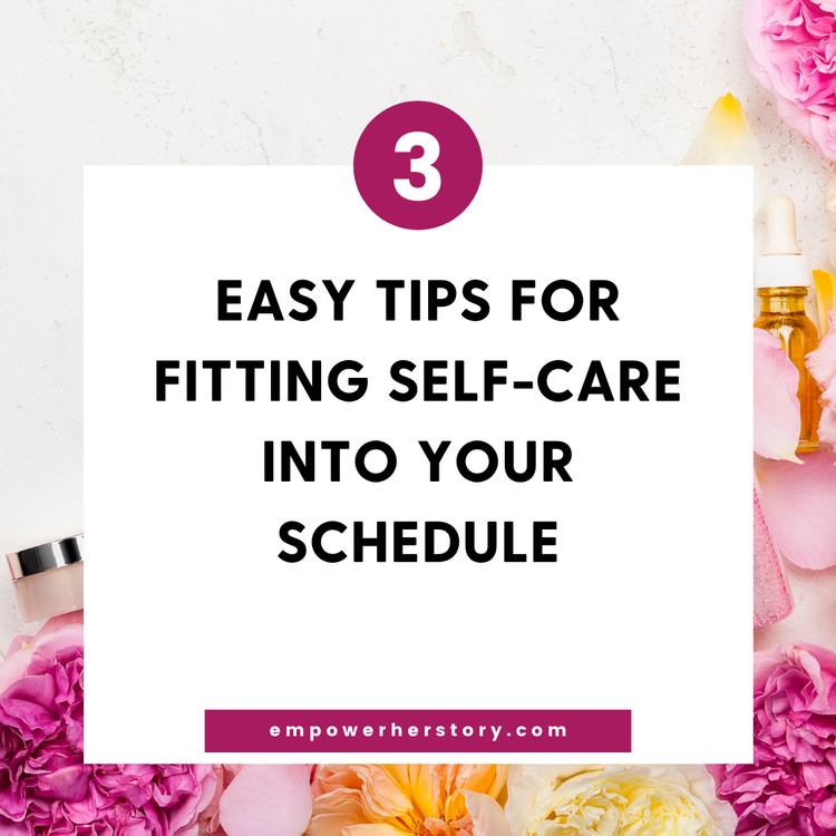 3 Easy Tips For Fitting Self-Care Into Your Schedule — Empower Her Story