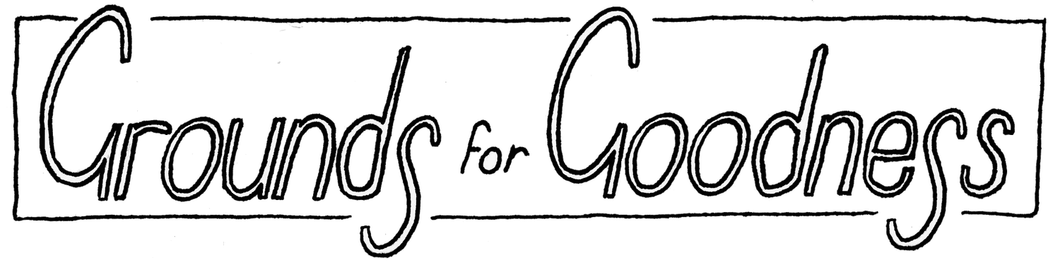 Grounds For Goodness
