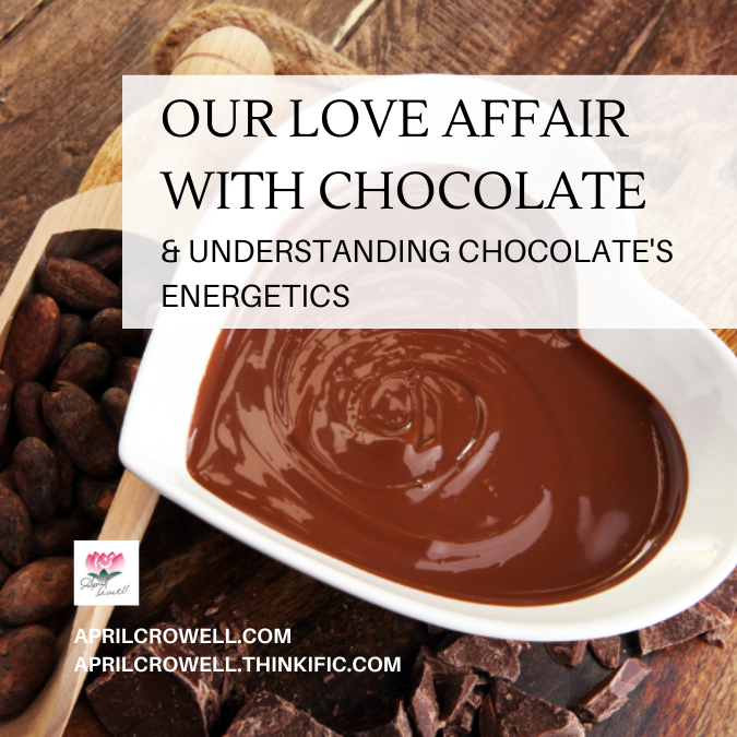 Our Love Affair With Chocolate & Understanding The Energetics of ...