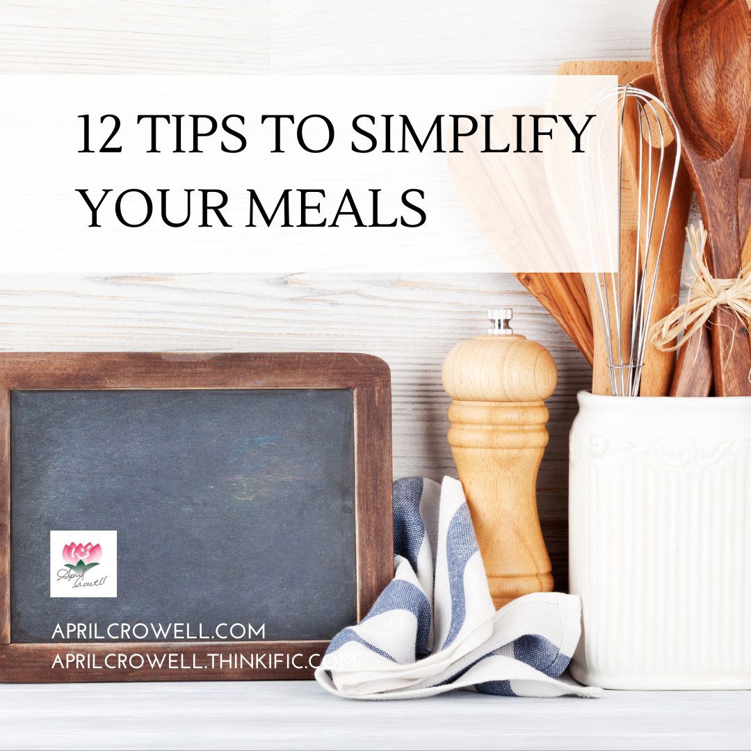 12 Tips To Simplify Your Meals — Aprilcrowell.com