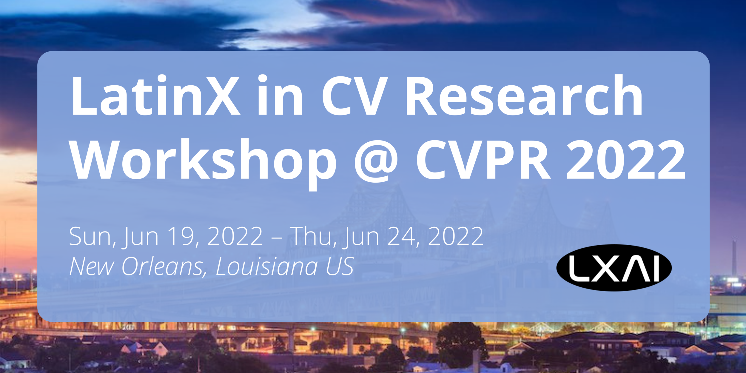 CVPR 2022 — LatinX in AI Computer Vision — LXAI