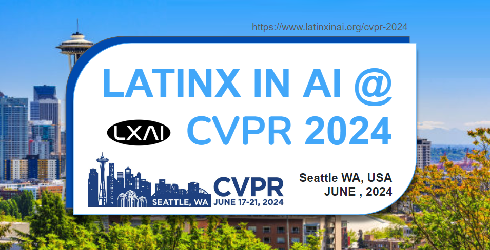 CVPR 2024 — LatinX in AI Computer Vision — LXAI