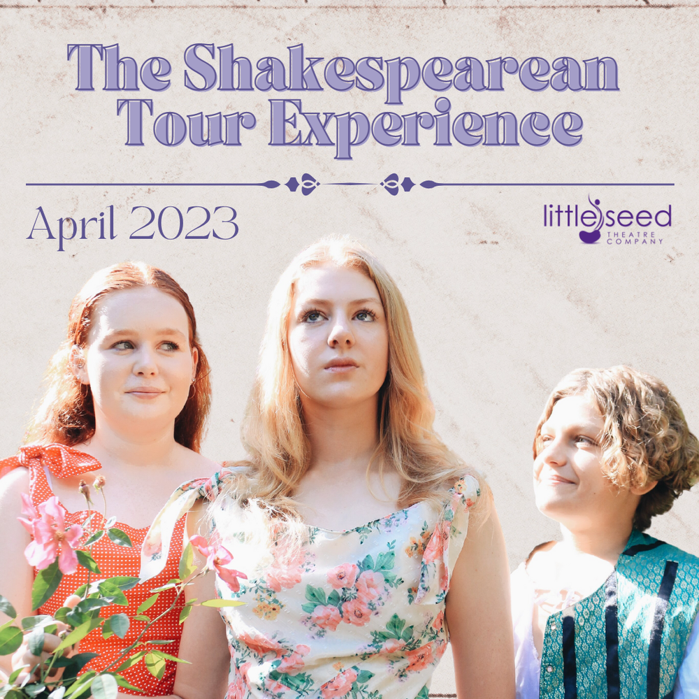 The Shakespeare Tour Experience, April 2023 — Little Seed