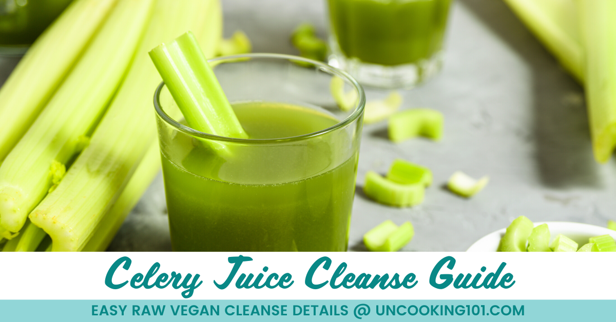 Celery Juice Cleanse Guide — Uncooking Raw Food, Vegan, Plant-Based ...