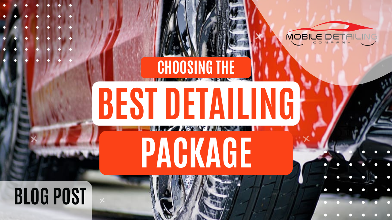Choosing the Right Detailing Packages for Your Vehicle — Mobile ...