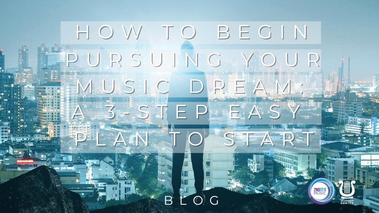 How to begin pursuing your music dream: a 3-step easy plan to start ...