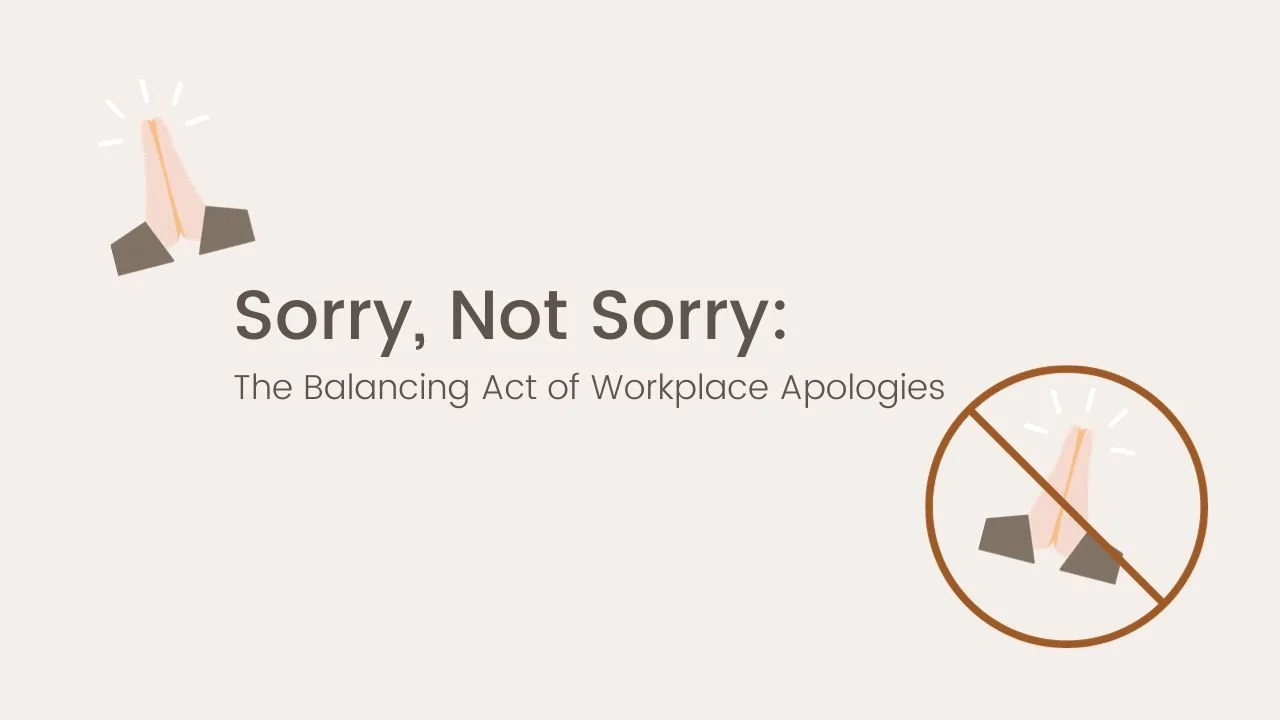 Sorry, Not Sorry: The Balancing Act of Workplace Apologies — V & CO ...