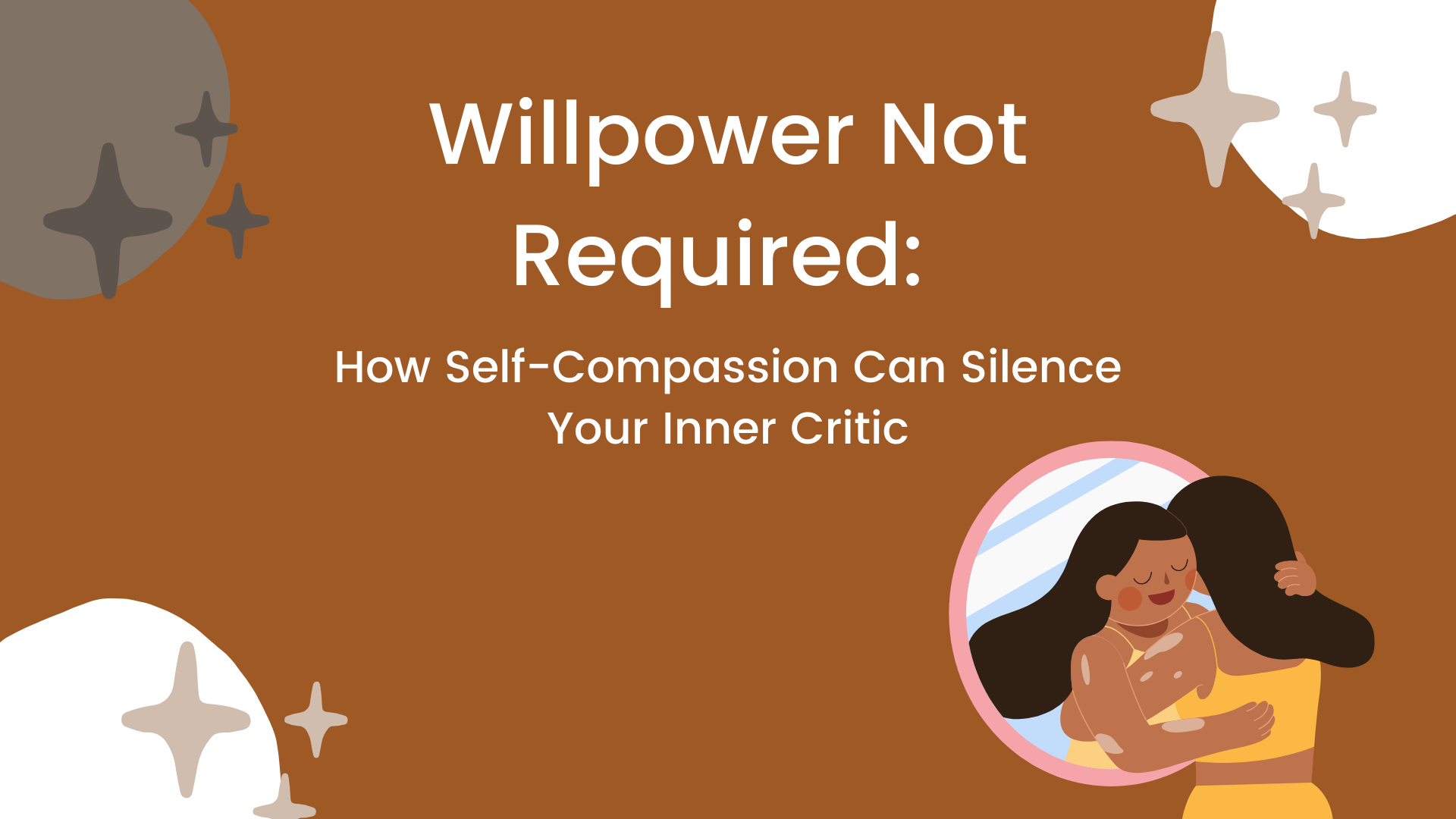 Willpower Not Required: How Self-Compassion Can Silence Your Inner ...