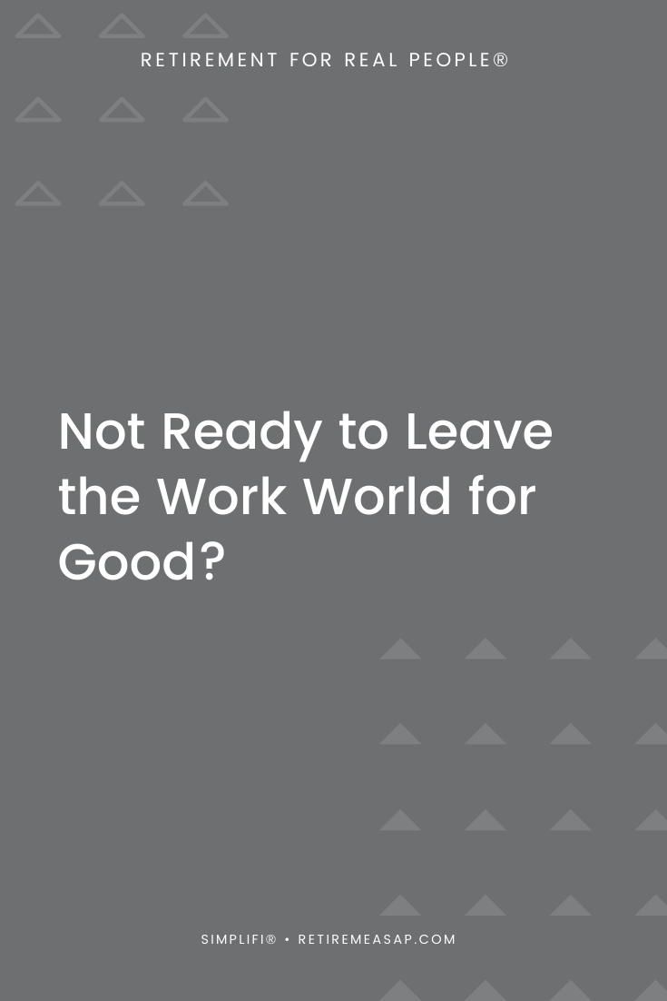 Not Ready to Leave the Work World for Good? — SimpliFi