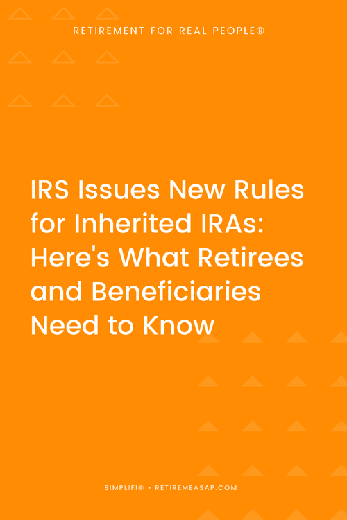 IRS Issues New Rules for Inherited IRAs: Here's What Retirees and Beneficiaries Need to Know ...
