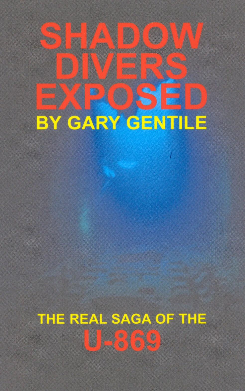 Shadow Divers Exposed: the Real Saga of the U-869 — Gary Gentile ...
