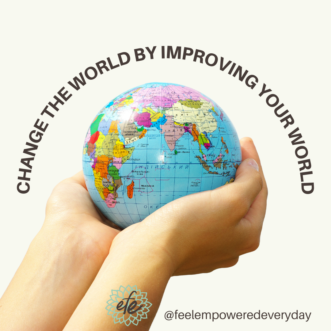 So you want to change the world? — Feel Empowered Every Day