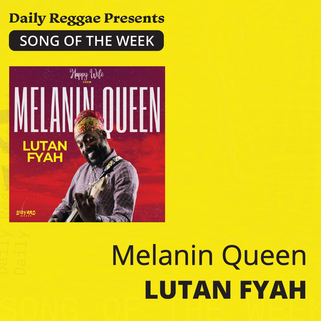 Song of the Week: “Melanin Queen” by Lutan Fyah — Daily Reggae