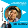 EP.128: DR.SAM KIM — REVIVAL TOWN PODCAST