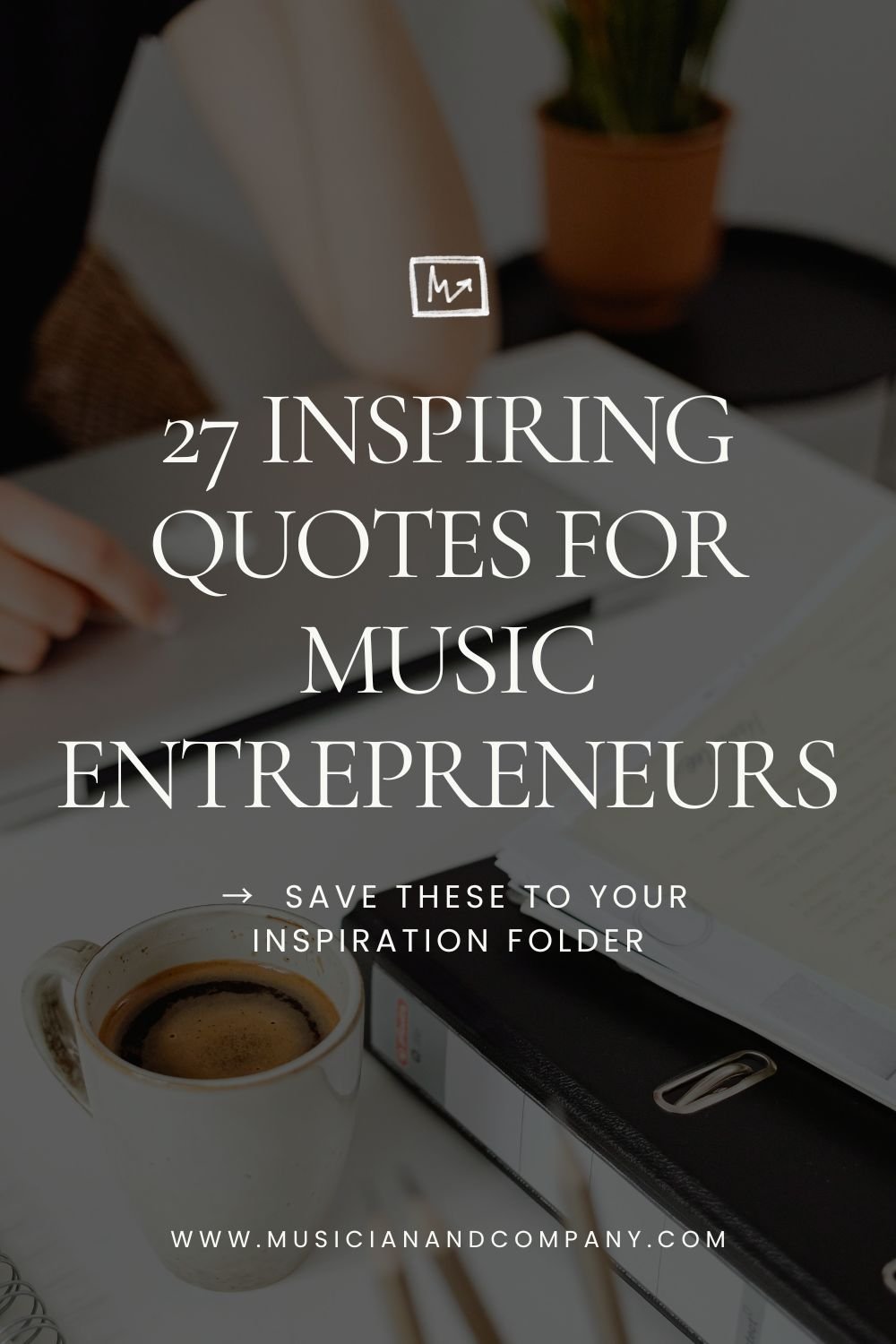 27 Inspiring Quotes for Music Entrepreneurs | Musician & Co. 27 Inspiring Quotes for Music Entrepreneurs | Musician & Co.