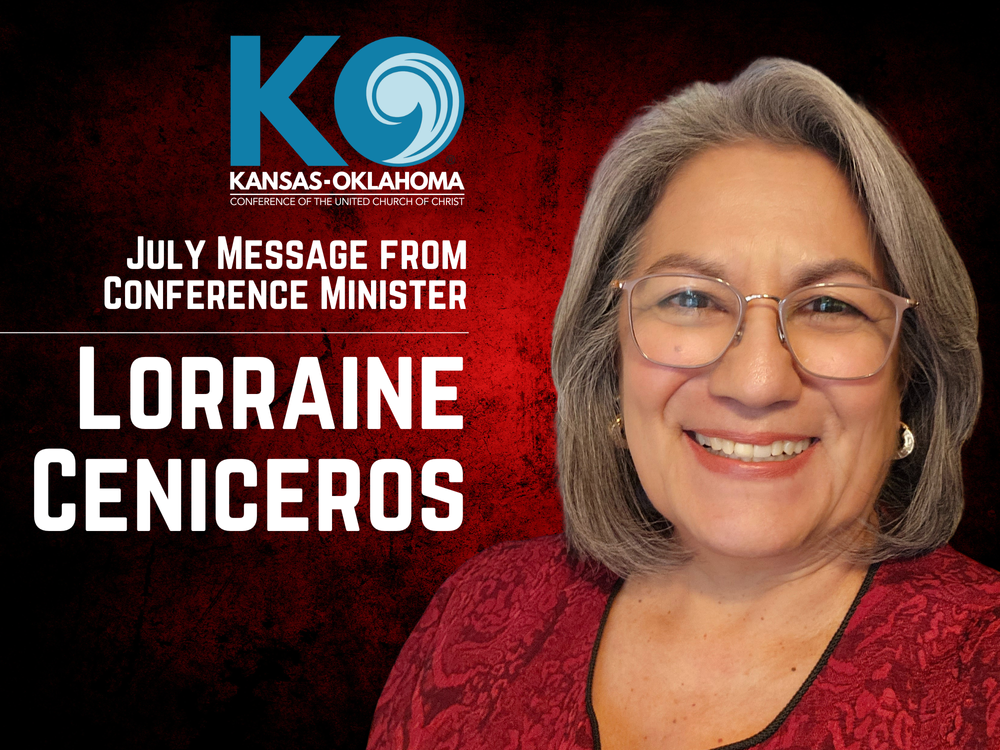 July Message from Conference Minister Rev. Lorraine Ceniceros — Kansas-Oklahoma Conference UCC