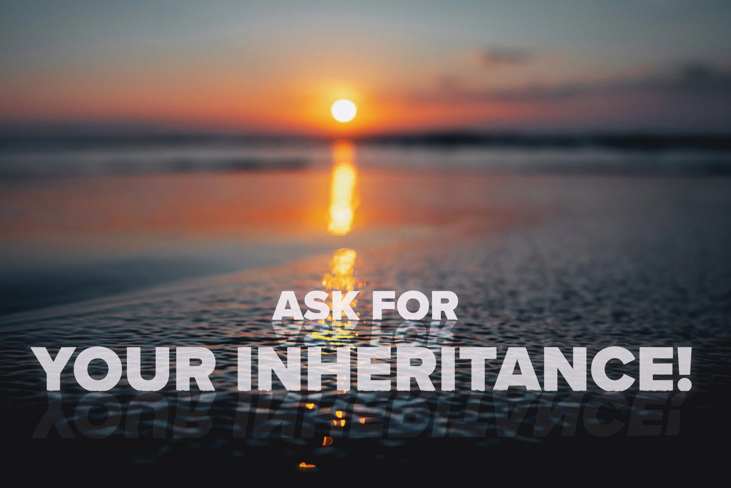 ASK FOR YOUR INHERITANCE! — Dynamis World Ministries
