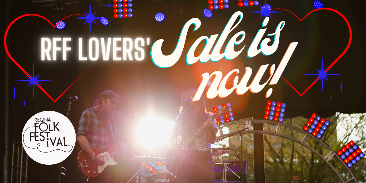 RFF Lovers’ Weekend Passes NOW on sale! — Regina Folk Festival