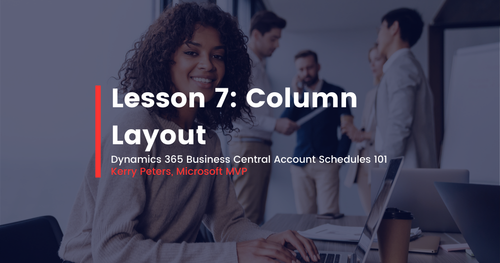 Dynamics 365 Business Central AS 101 Lesson 7: Column Layout — Kerry Peters