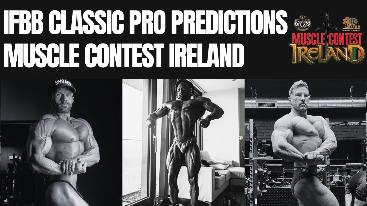 The Classic Predictions: Muscle Contest Ireland IFBB Classic Pro Show ...