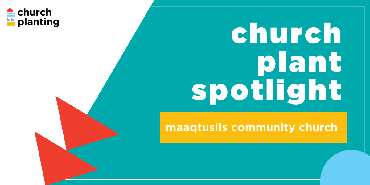 Church Plant Spotlight: Maaqtusiis Community Church — Fellowship Pacific
