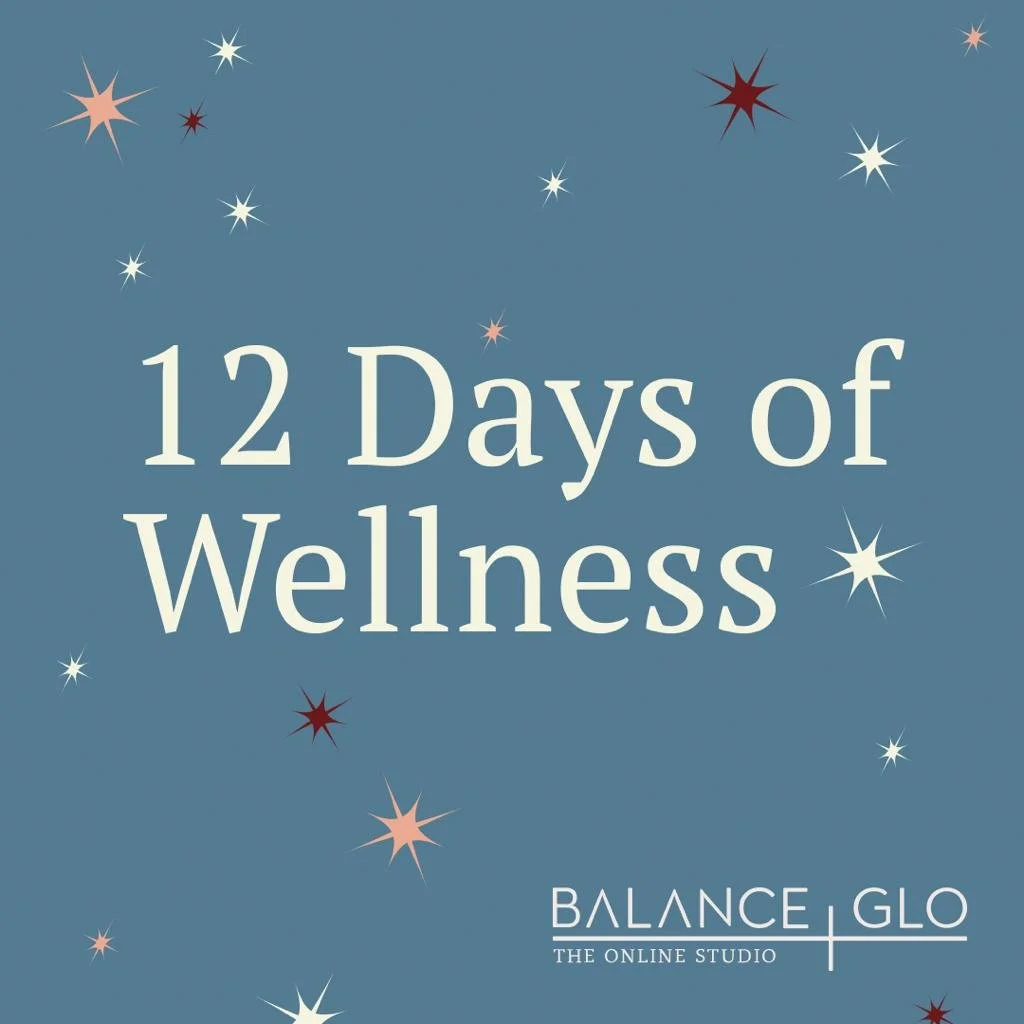 12 DAYS OF WELLNESS — Balance + Glo