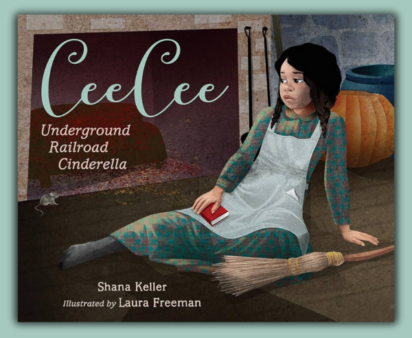 Shana Keller & Laura Freeman - CeeCee: Underground Railroad Cinderella ...